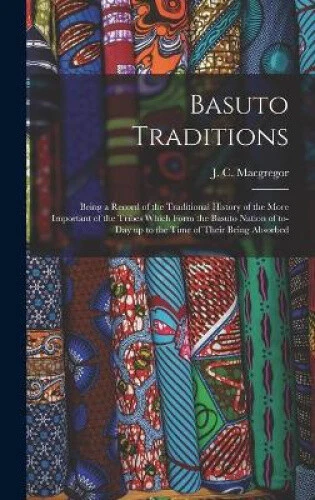 BASUTO TRADITIONS: BEING a Record of the Traditional History of the ...