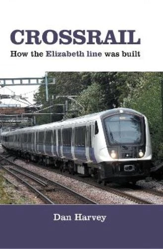 DAN HARVEY CROSSRAIL: How The Elizabeth Line Was Built (Relié) EUR 44 ...