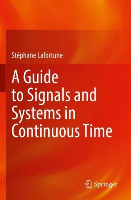 A GUIDE TO Signals and Systems in Continuous Time by St?phane Lafortune Paperbac $86.35 ...