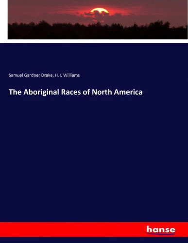THE ABORIGINAL RACES of North America by Drake, Samuel Gardner $138.00 ...