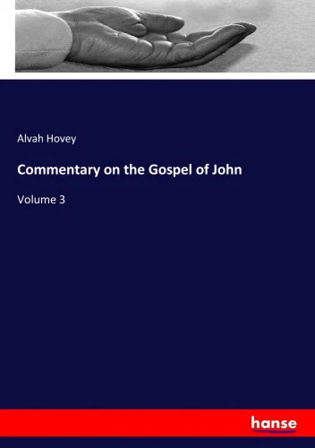 COMMENTARY ON THE Gospel of John: Volume 3 by Hovey, Alvah $101.82 ...