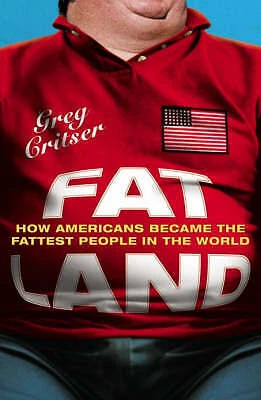 FAT LAND: HOW Americans Became the Fattest People in the World, Critser ...