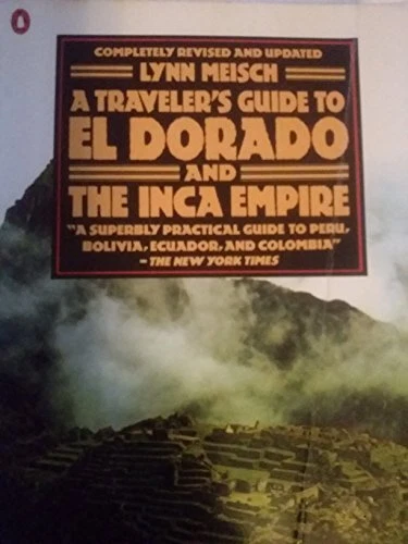 A TRAVELER'S GUIDE to El Dorado And the Inca Empi... by Meisch, Lynn A ...