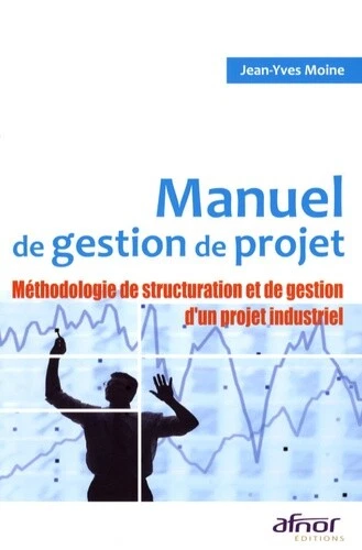 MANUEL DE GESTION de projet : Méthodologie de structuration et de ... MANUEL DE GESTION de projet : Méthodologie de structuration et de ...