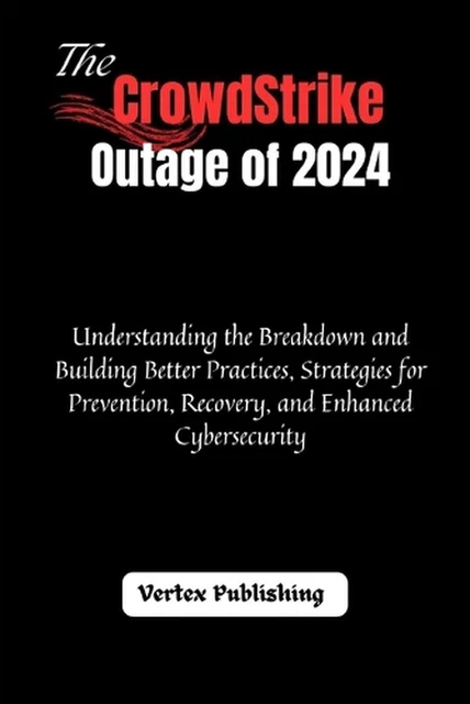 THE CROWDSTRIKE OUTAGE of 2024: Understanding the Breakdown and ...