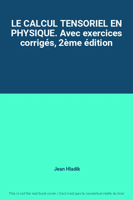 LE CALCUL TENSORIEL EN PHYSIQUE. Avec exercices corrigés, 2ème édition ...