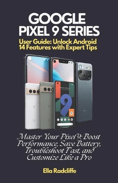 GOOGLE PIXEL 9 Series User Guide: Unlock Android 14 Features with ...