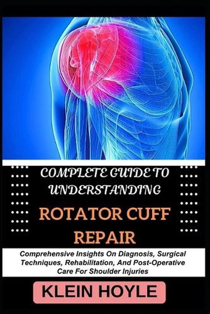 COMPLETE GUIDE TO Understanding Rotator Cuff Repair: Comprehensive ...