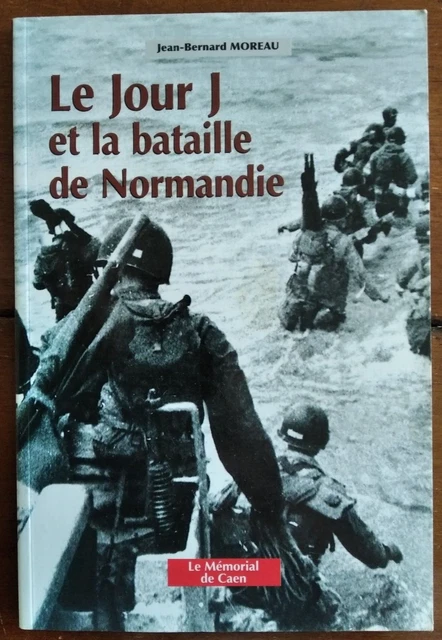 LE JOUR J et la bataille de Normandie - Jean-Bernard Moreau - Mémorial ...