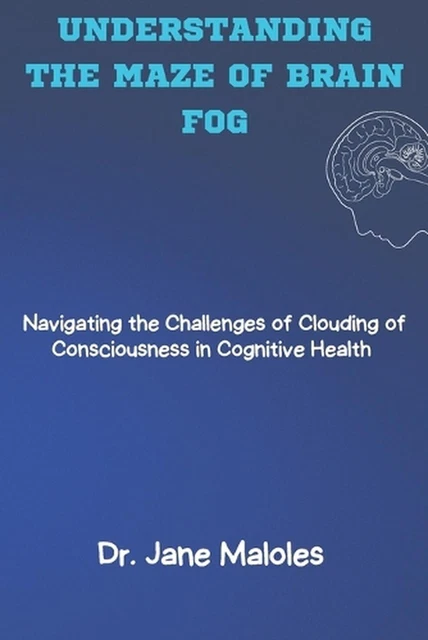 UNDERSTANDING THE MAZE of Brain Fog: Navigating the Challenges of ... UNDERSTANDING THE MAZE of Brain Fog: Navigating the Challenges of ...