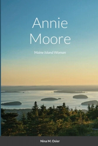 ANNIE MOORE: MAINE Island Woman by Osier, Nina M. EUR 43,90 - PicClick FR