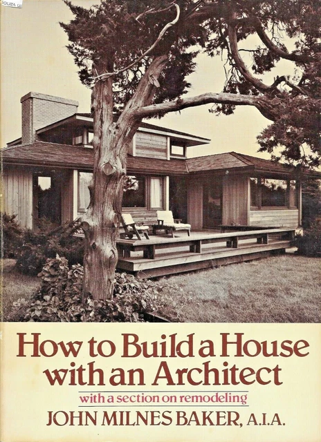 HOW TO BUILD A HOUSE WITH AN ARCHITECT by John Milnes Baker ...