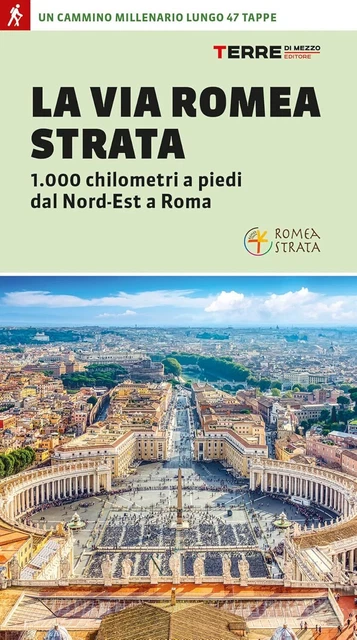 LA VIA ROMEA Strata. 1000 chilometri a piedi dal Nord-Est a Roma ...