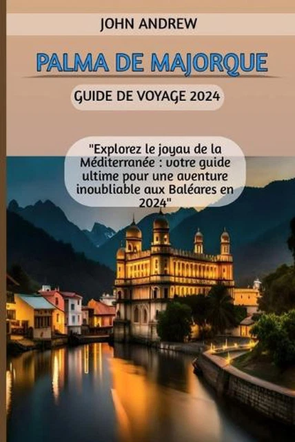 PALME DE MAJORQUE Guide de Voyage 2024 : « Explorez le joyau de la M ?diterran ?e : v EUR 24,80 ...