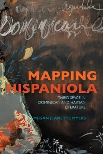 MAPPING HISPANIOLA: THIRD Space in Dominican and Haitian Literature ...