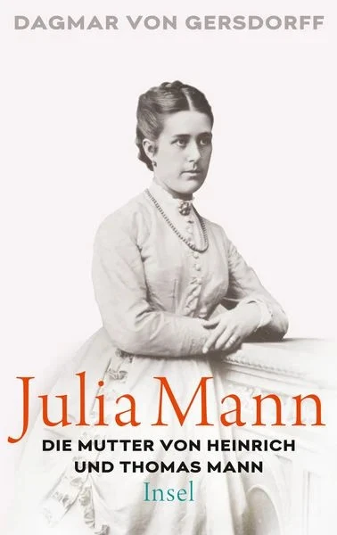 JULIA MANN, DIE Mutter von Heinrich und Thomas Mann Eine Biographie EUR ...