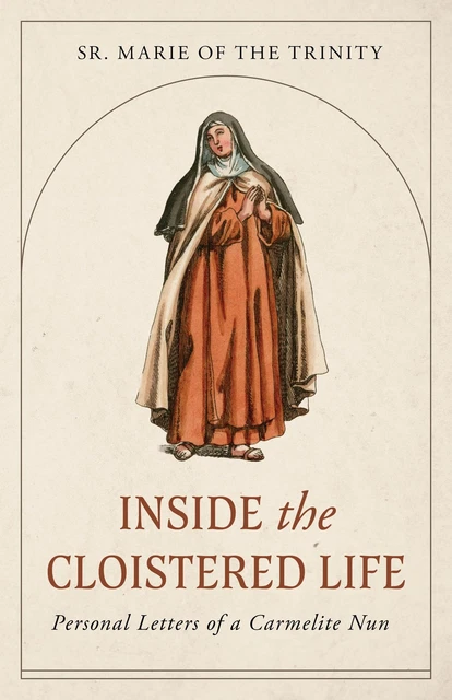 MARIE OF THE Trinity Sr Marie Of the Trinity Inside the Cloistered Life ...