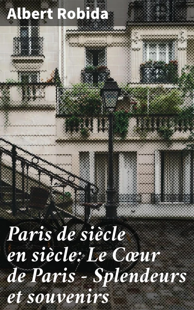 ALBERT ROBIDA PARIS de siècle en siècle; le coeur de Paris, splendeurs ...