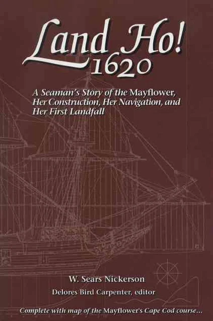LAND HO! 1620: A Seaman's Story of the Mayflower, Her Construction, Her ...