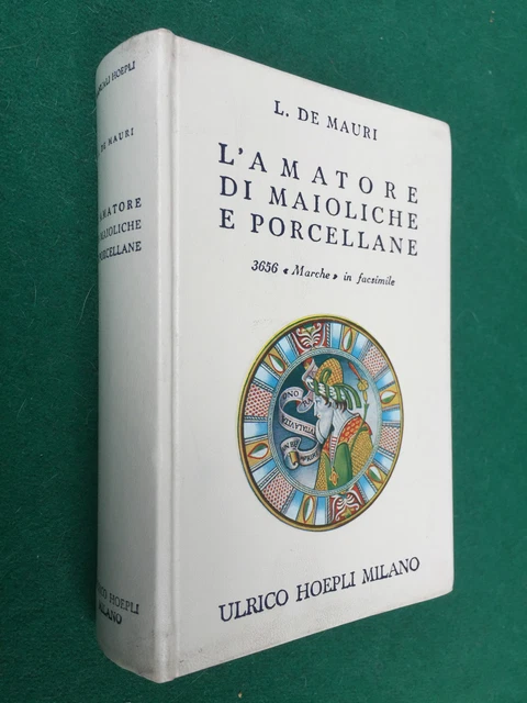 DE MAURI - L'AMATORE DI MAIOLICHE E PORCELLANE Marche , Ed Hoepli (1976 ...