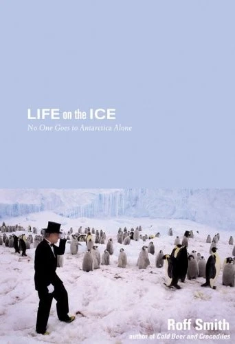 LIFE ON THE ICE: NO ONE GOES TO ANTARCTICA ALONE By Roff Smith *Mint ...