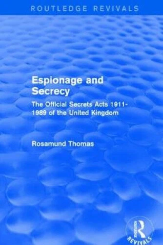 ESPIONAGE AND SECRECY (Routledge Revivals): The Official Secrets Acts ... ESPIONAGE AND SECRECY (Routledge Revivals): The Official Secrets Acts ...