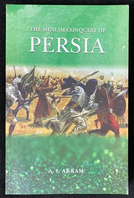 THE MUSLIM CONQUEST OF PERSIA by Lt-General A. I. Akram - ARAB MILITARY ...