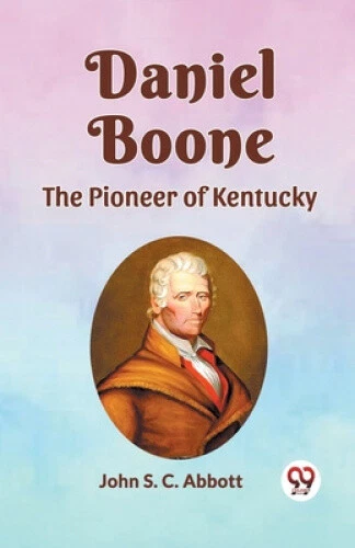 DANIEL BOONE THE PIONEER OF KENTUCKY by Abbott, John S. C. EUR 22,25 ...