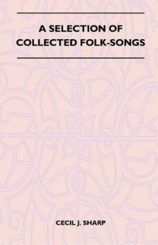 CECIL J. SHARP A Selection of Collected Folk-Songs (Paperback) $36.39 ...