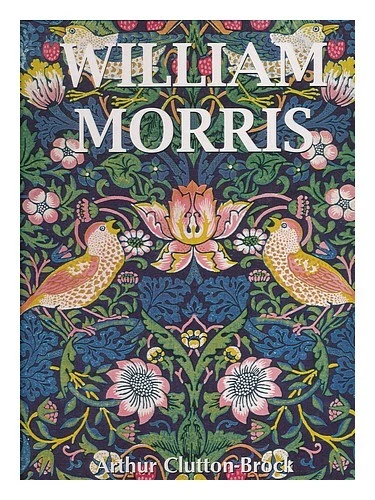 CLUTTON-BROCK, ARTHUR WILLIAM Morris / by A. Clutton-Brock 2007 ...