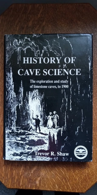 HISTORY OF CAVE Science by Trevor R Shaw- Exploration & study of ...