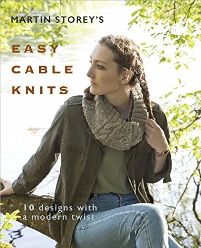 MARTIN STOREY'S EASY Cable Knits: 10 Designs with a Modern Twist Martin ...