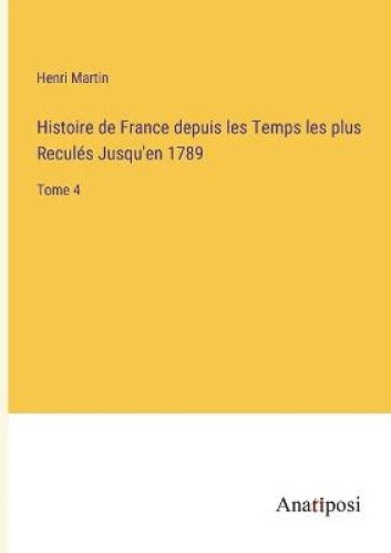 HISTOIRE DE FRANCE depuis les Temps les plus Reculés Jusqu'en 1789: Tome 4 EUR 113,85 - PicClick FR