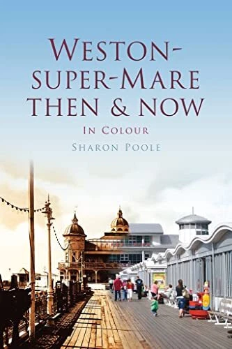 WESTON-SUPER-MARE THEN & Now (Then & Now (History Press)) by Sharon ...