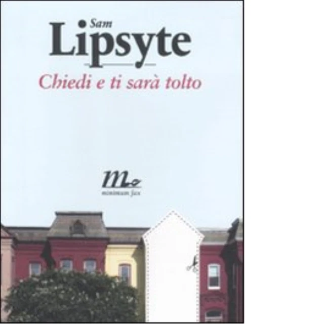 CHIEDI E TI sarà tolto di Sam Lipsyte - minimum fax, 2011 EUR 17,00 ...