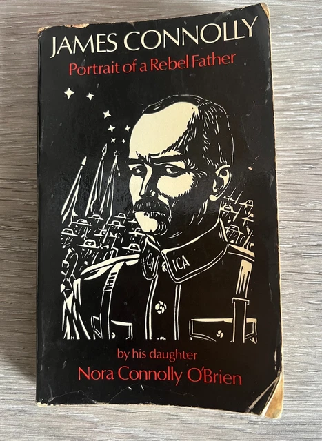 JAMES CONNOLLY PORTRAIT of a Rebel Father By Nora Connolly O'Brien 1975 ...