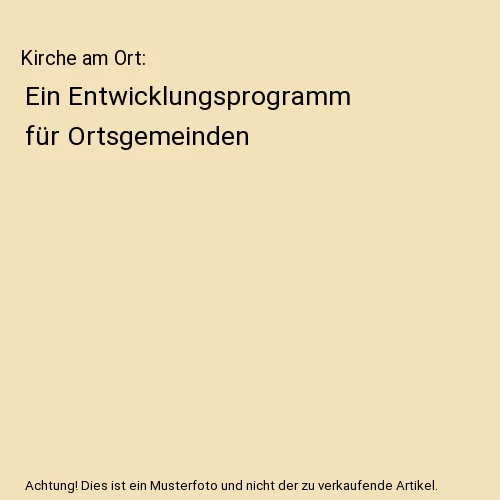 KIRCHE AM ORT: Ein Entwicklungsprogramm für Ortsgemeinden, Herbert ...