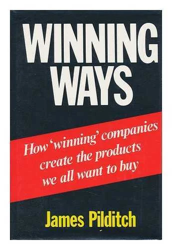 PILDITCH, JAMES WINNING Ways : How "Winning" Companies Create the ...