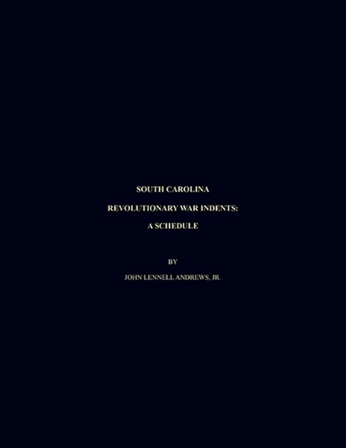 SOUTH CAROLINA REVOLUTIONARY War Indents: A Schedule by John Andrews ...