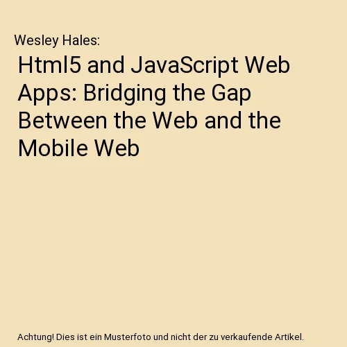 HTML5 AND JAVASCRIPT Web Apps: Bridging the Gap Between the Web and the ...