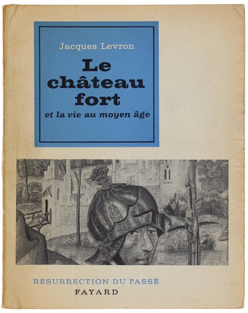 LE CHATEAU FORT ET LA VIE AU MOYEN AGE. - Levron Jacques. - Fayard ...