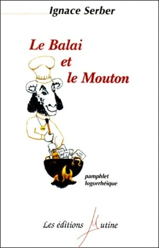 LE BALAI ET le Mouton. Pamphlet Logorrheique, Ignace Serber EUR 3,36 ...