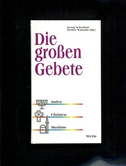 DIE GROSSEN GEBETE : Juden, Christen, Muslime. Schwikart, Georg [Hrsg.] und Wern EUR 24,00 ...