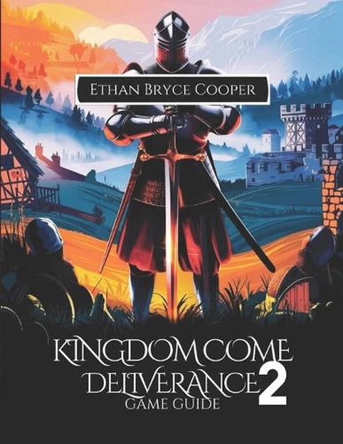 KINGDOM COME DELIVERANCE 2 Game Guide: Master Every Quest: A ...