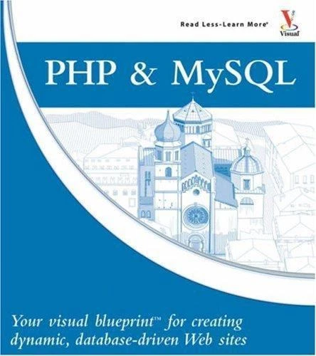 PHP & MYSQL: Your Visual Blueprint for Creating Dynamic, Database ...