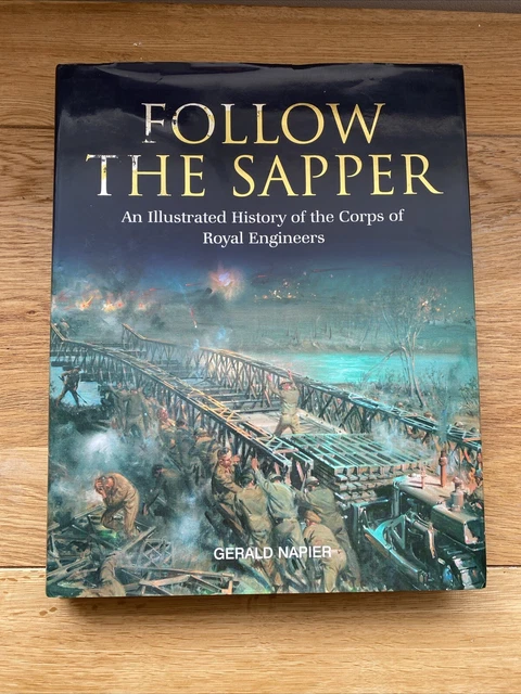 FOLLOW THE SAPPER: An Illustrated History Corps Royal Engineers Gerald ...