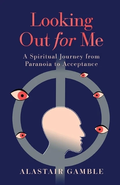LOOKING OUT FOR Me: A Spiritual Journey from Paranoia to Acceptance par ...