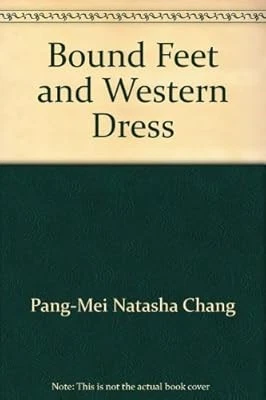 BOUND FEET AND Western Dress, Pang-Mei Natasha Chang, Used; Good Book ...