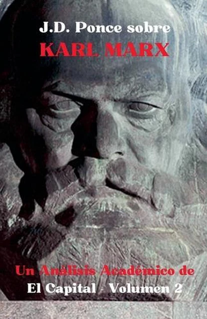 J.D. PONCE SOBRE Karl Marx: Un An?lisis Acad?mico de El Capital ...