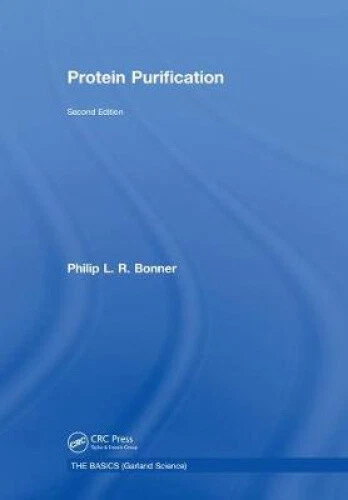 PROTEIN PURIFICATION (THE BASICS (Garland Science)) by Bonner, Philip £ ...